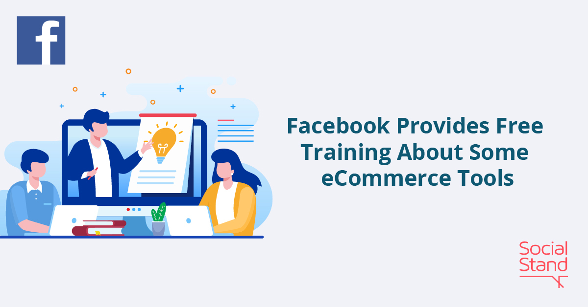 Facebook Provides Free Training About Some eCommerce Tools - Social Stand
