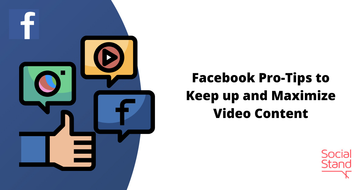 Facebook Pro-Tips to Keep up and Maximize Video Content - Social Stand