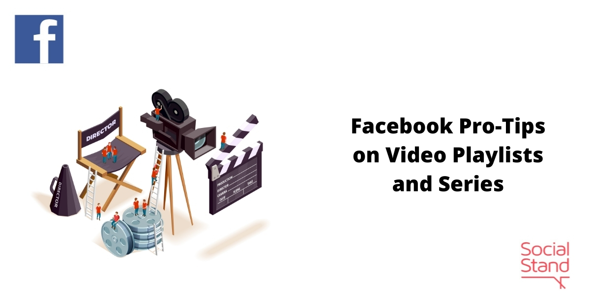 Facebook Pro-Tips on Video Playlists and Series - Social Stand