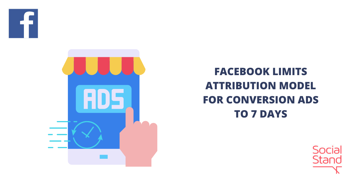 Facebook Limits Attribution Model for Conversion Ads to 7 Days - Social ...