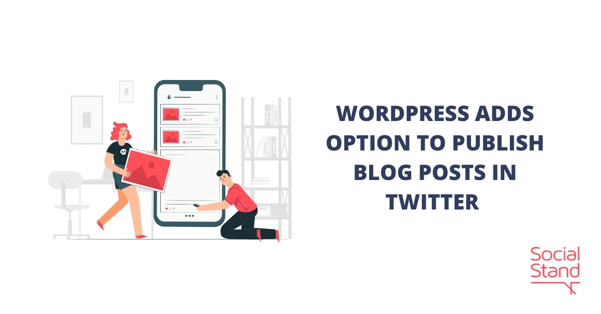 WordPress Adds Option to Publish Blog Posts on Twitter - Social Stand