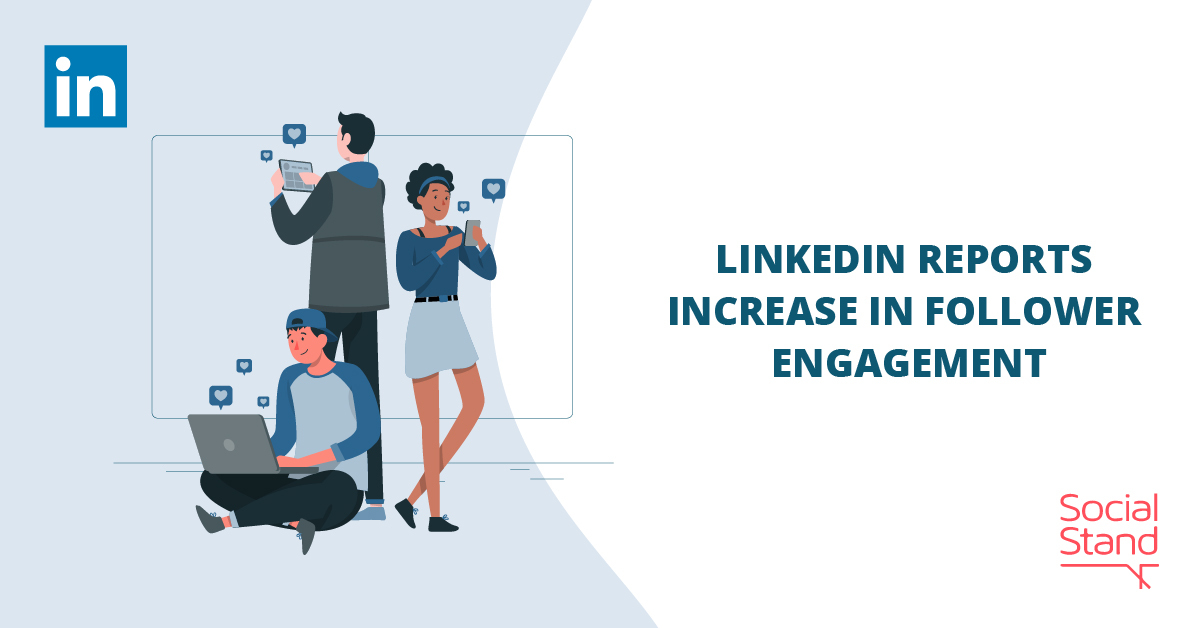 LinkedIn Reports Increase in Follower Engagement - Social Stand