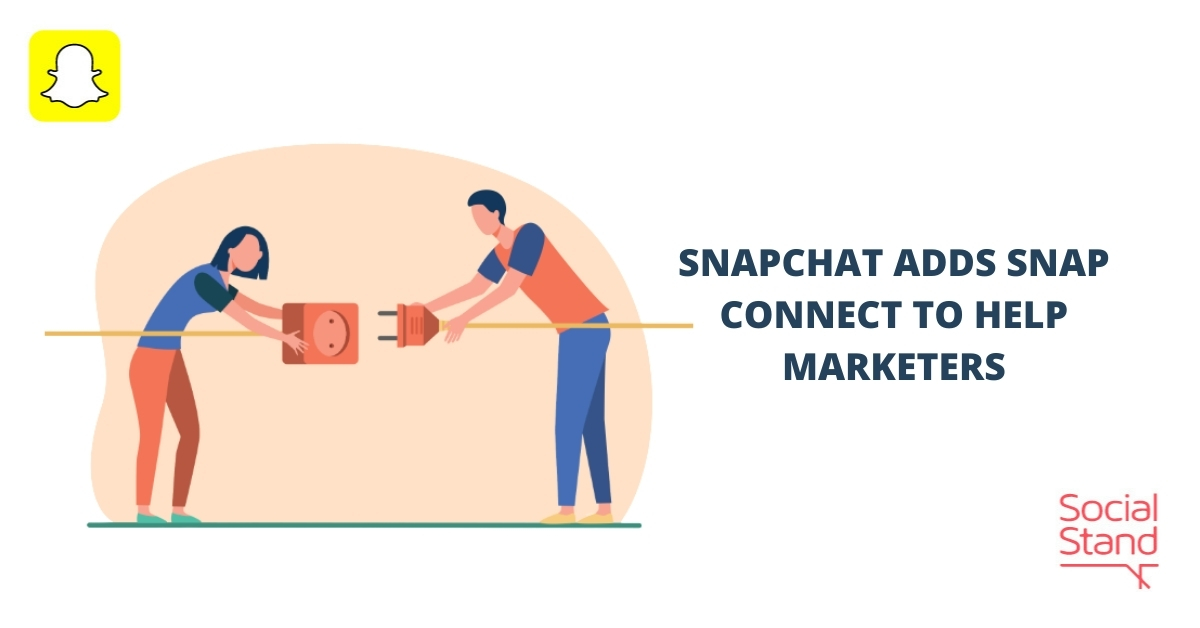 Snapchat Adds Snap Connect to Help Marketers - Social Stand