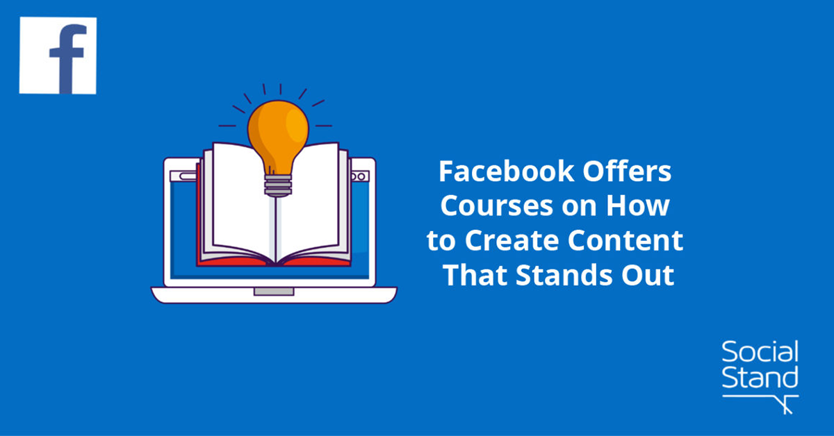 Facebook Offers Courses on How to Create Content That Stands Out ...