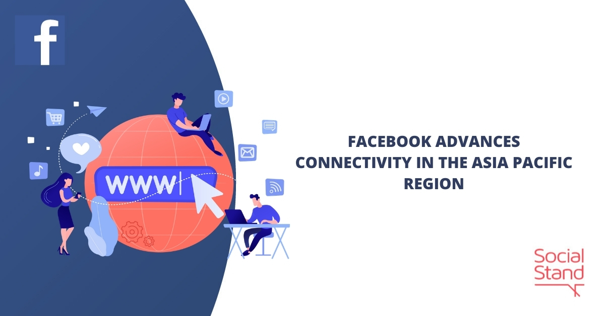 Facebook Advances Connectivity in the Asia Pacific Region - Social Stand