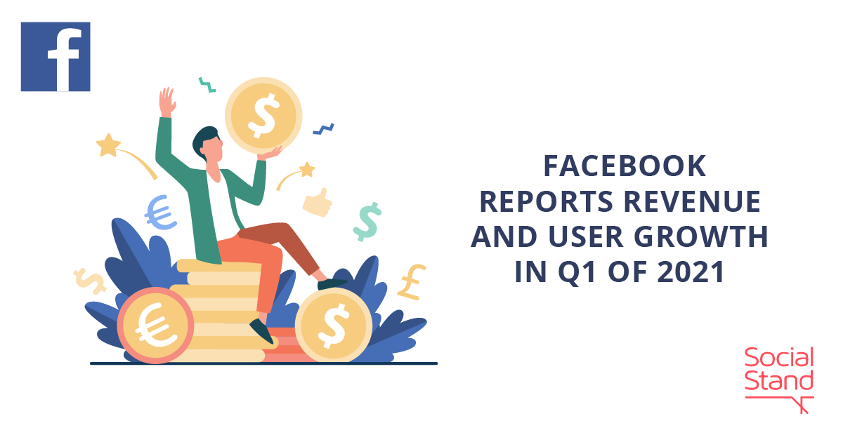 Facebook Reports Revenue and User Growth in Q1 of 2021 - Social Stand