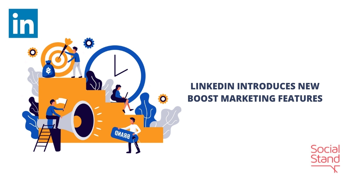 LinkedIn Introduces New Boost Marketing Features - Social Stand