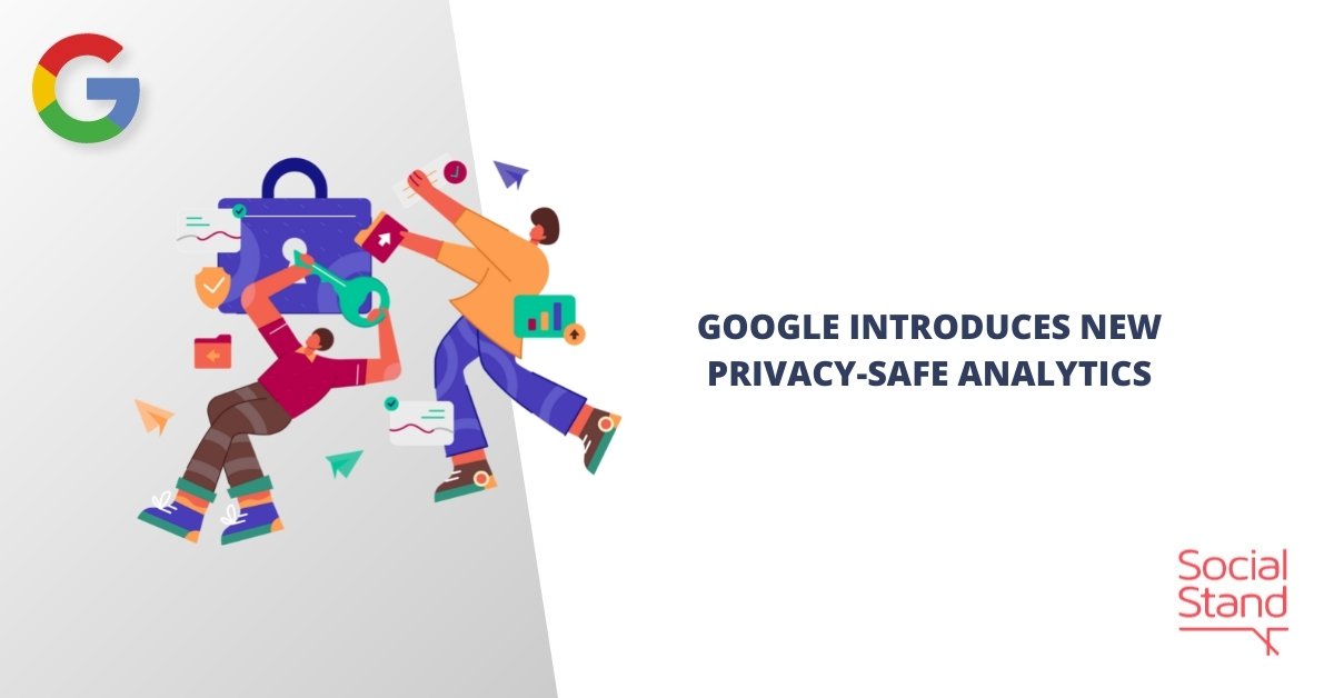 Google Introduces New Privacy-Safe Analytics - Social Stand