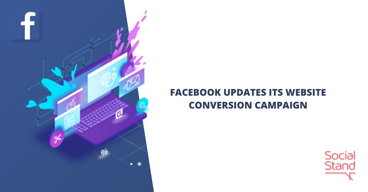Facebook Updates Its Website Conversion Campaign - Social Stand