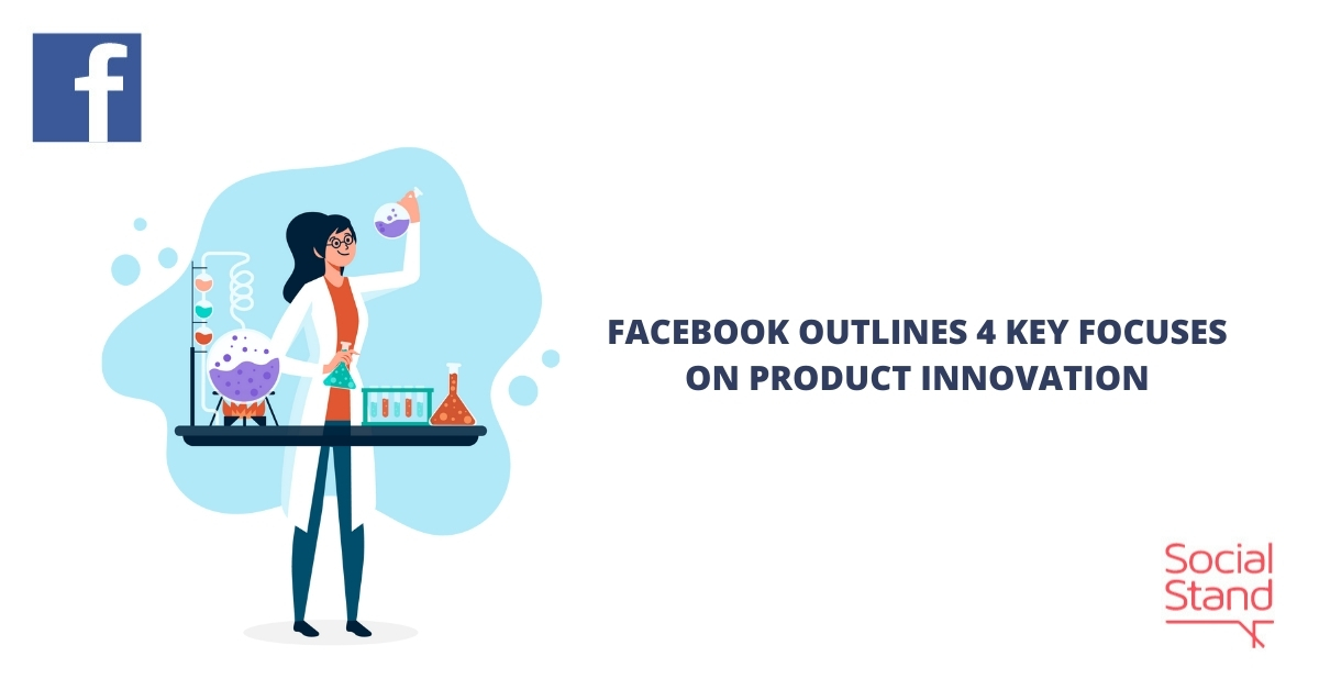 Facebook Outlines 4 Key Focuses on Product Innovation - Social Stand