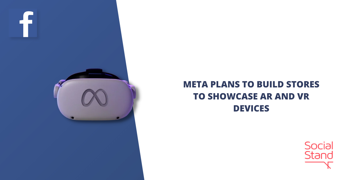 Meta Plans to Build Stores to Showcase AR and VR Devices - Social Stand