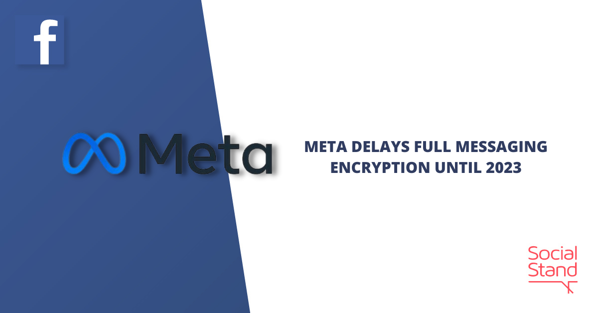 Meta Delays Full Messaging Encryption Until 2023 - Social Stand