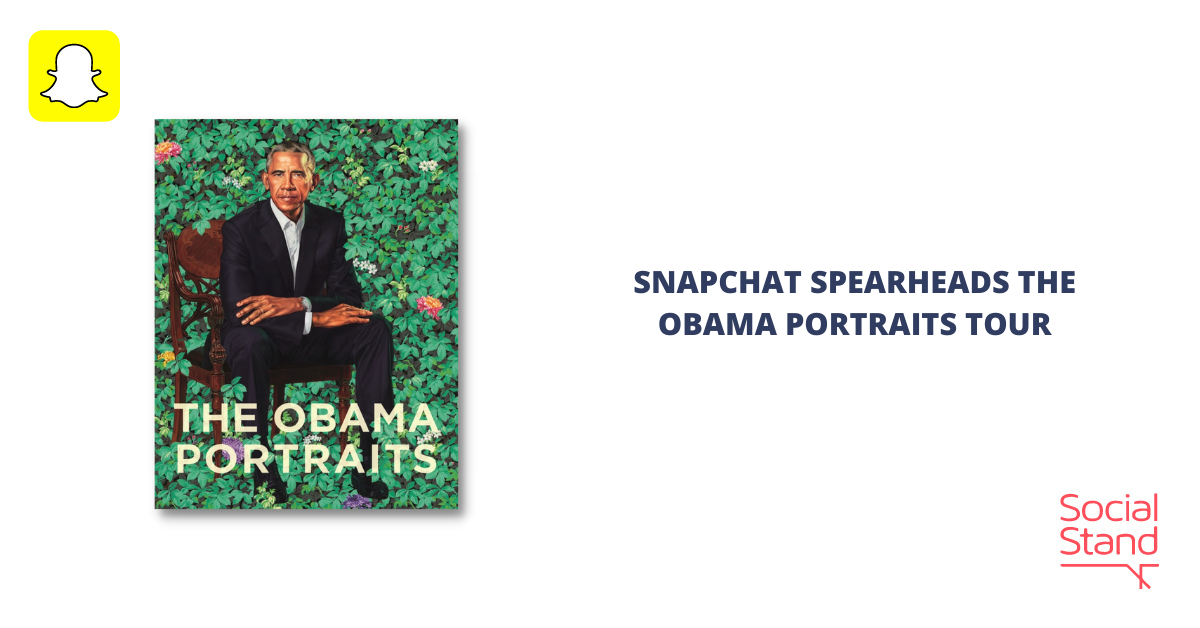 Snapchat Spearheads the Obama Portraits Tour - Social Stand