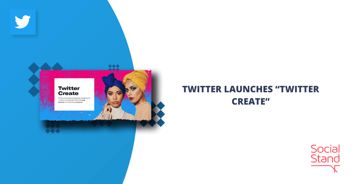 Twitter Launches “Twitter Create” - Social Stand