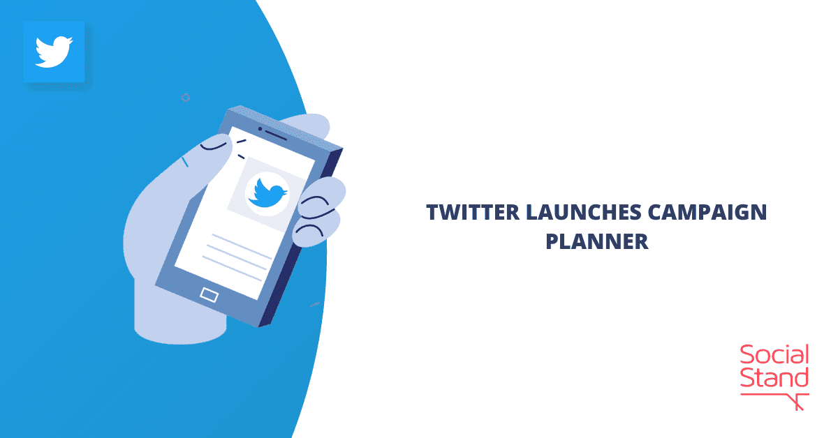 Twitter Launches Campaign Planner - Social Stand