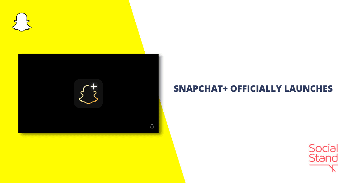 Snapchat+ Officially Launches - Social Stand Snapchat+ Officially Launches - Social Stand