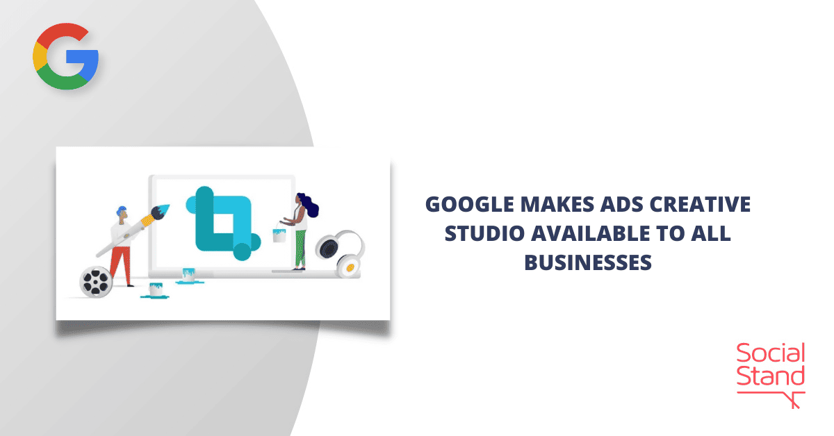 Google Makes Ads Creative Studio Available to All Businesses - Social Stand