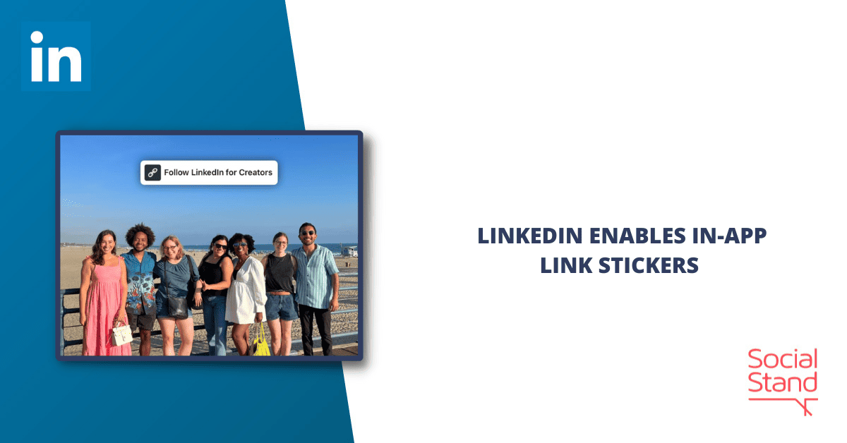LinkedIn Enables In-App Link Stickers - Social Stand