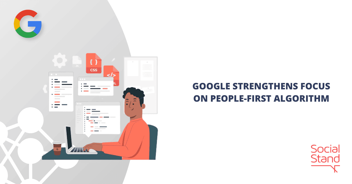 Google Strengthens Focus on People-First Algorithm - Social Stand